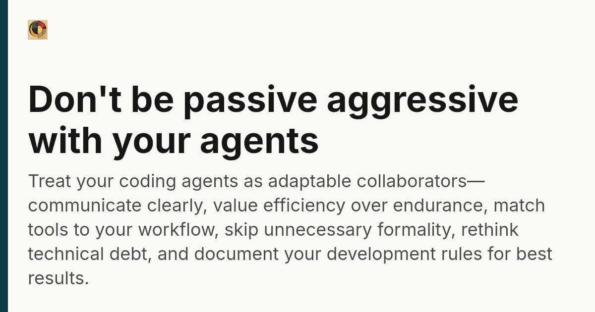 Don't be passive aggressive with your agents